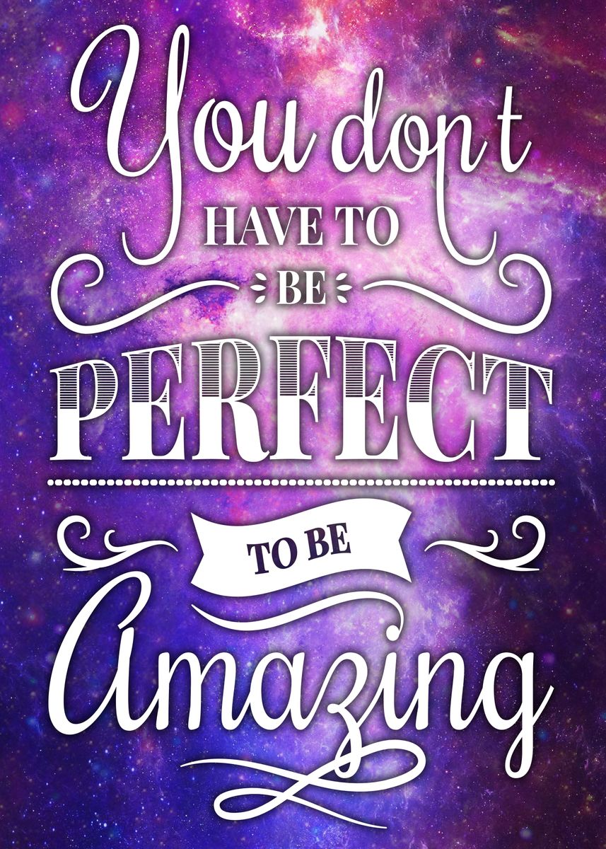 'You don't have to be perfect to be amazing ' Poster by DD ART | Displate