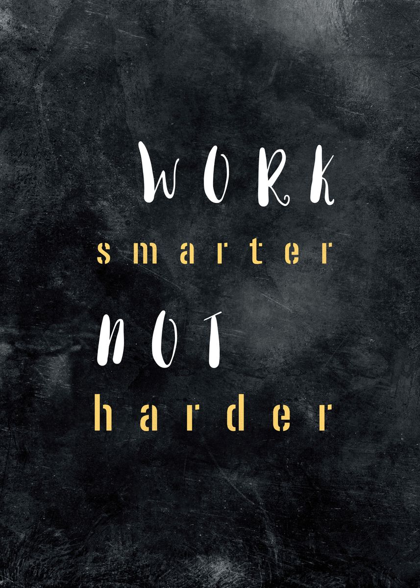 'Work smarter not harder' Poster, picture, metal print, paint by JBJart ...