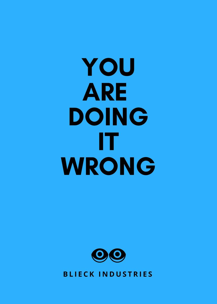 'You are Doing It Wrong' Poster, picture, metal print, paint by Michael ...