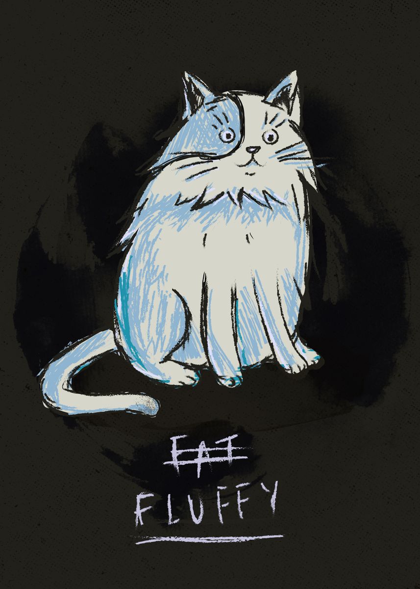 'Fat 0r fluffy ' Poster, picture, metal print, paint by Fanfreak | Displate