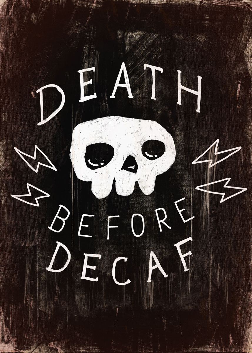 'Death Before Decaf Coffee' Poster, picture, metal print, paint by ...