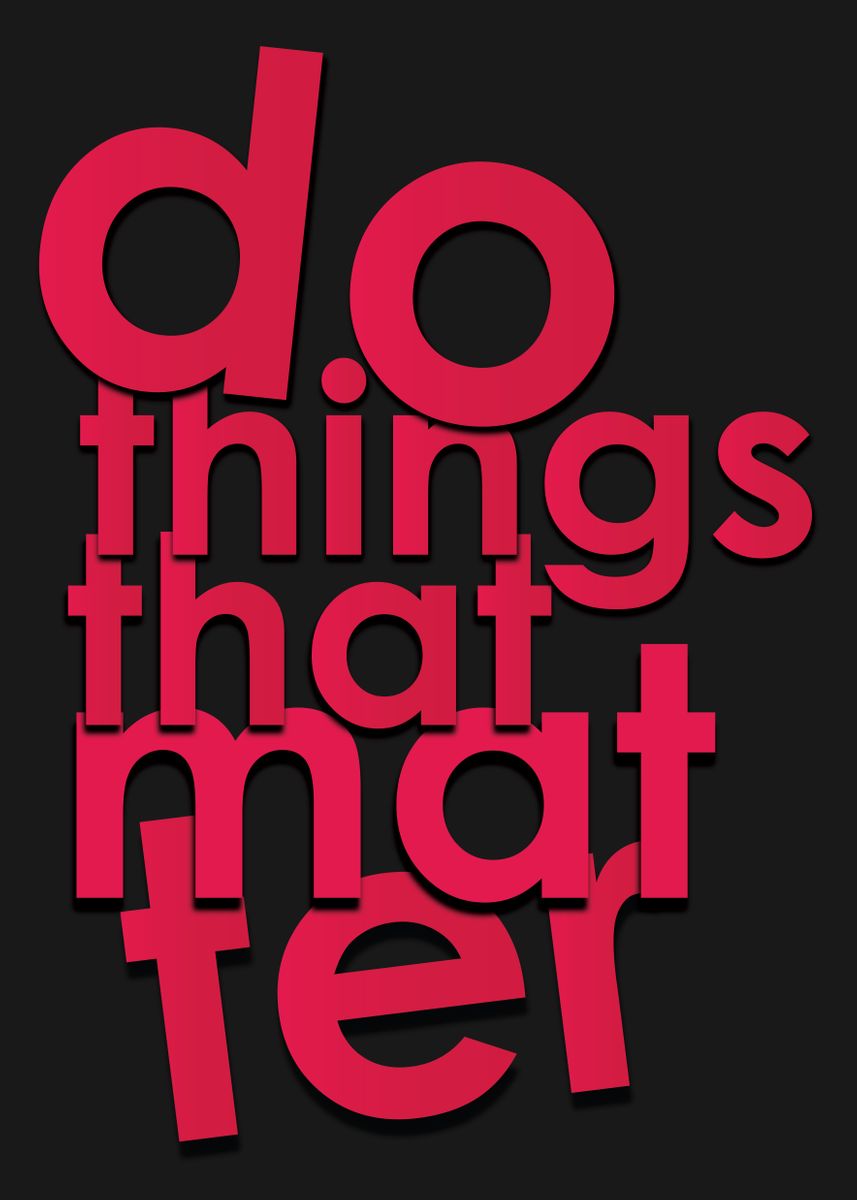 'Do things that matter' Poster, picture, metal print, paint by ...