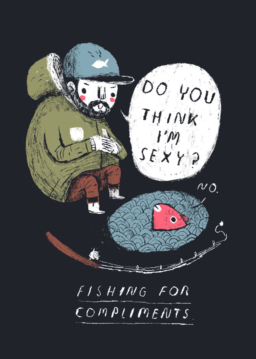 'fishing for compliments' Poster, picture, metal print, paint by Louis ...