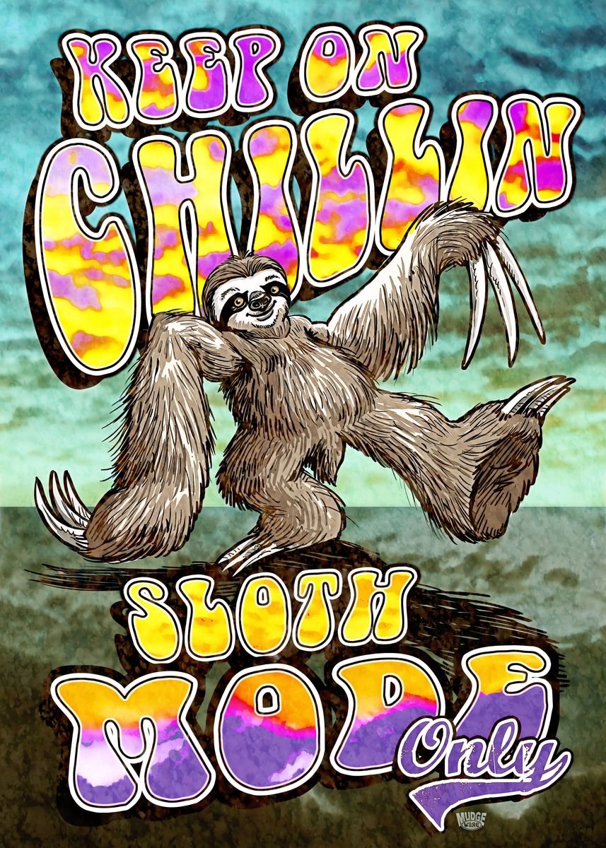 'Keep On Chillin Sloth' Poster, picture, metal print, paint by Mudge ...
