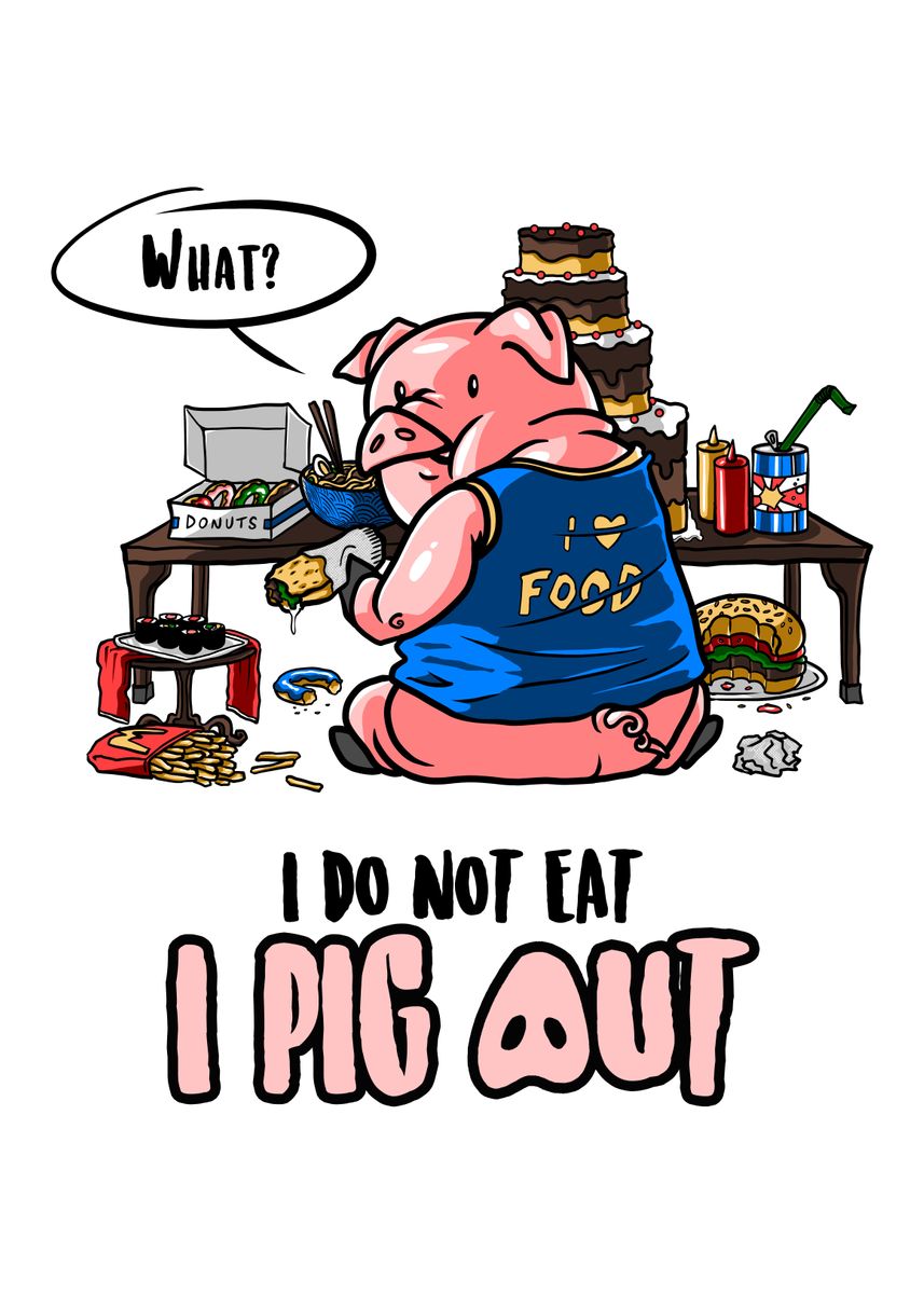 'I Pig Out' Poster, picture, metal print, paint by Matteo Aprea | Displate