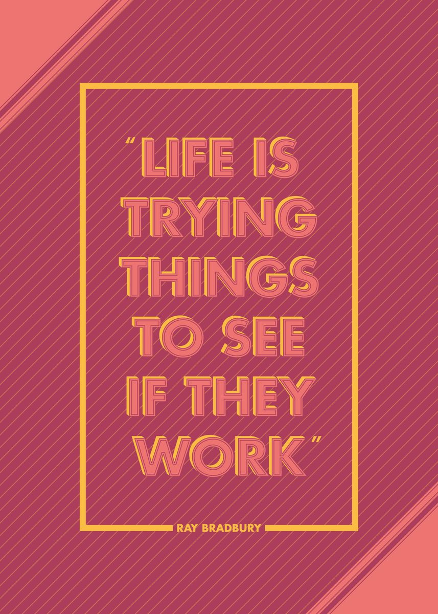 'Life is trying things' Poster, picture, metal print, paint by Reece ...