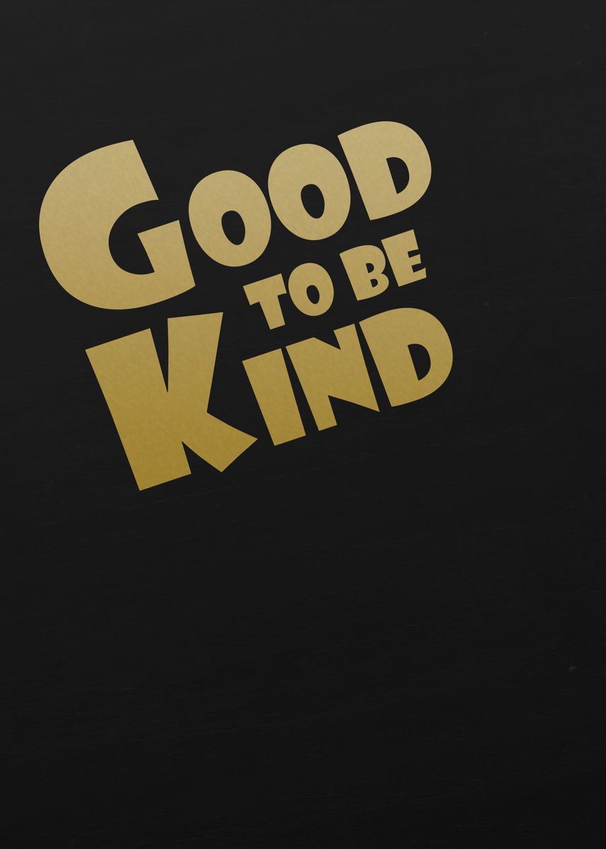 'GOOD TO BE KIND' Poster, picture, metal print, paint by KKcreative ...