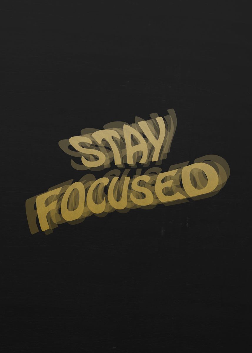 'STAY FOCUSED' Poster, picture, metal print, paint by KKcreative | Displate