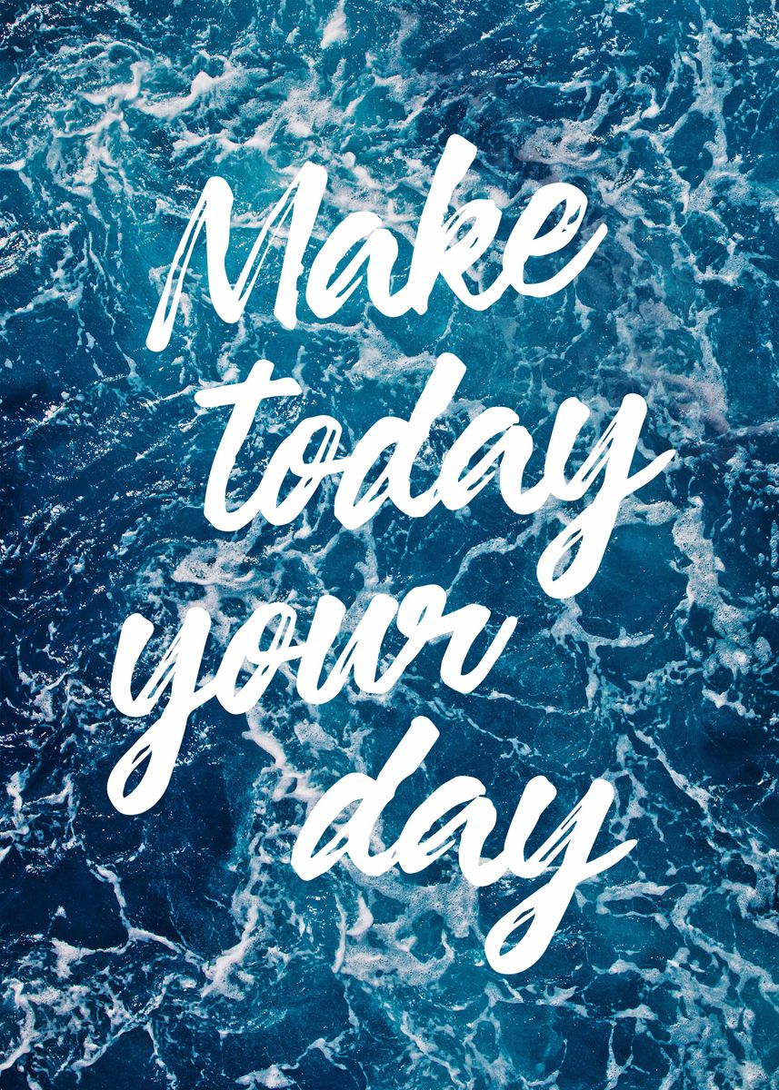'Make today your day' Poster, picture, metal print, paint by Don Mario ...
