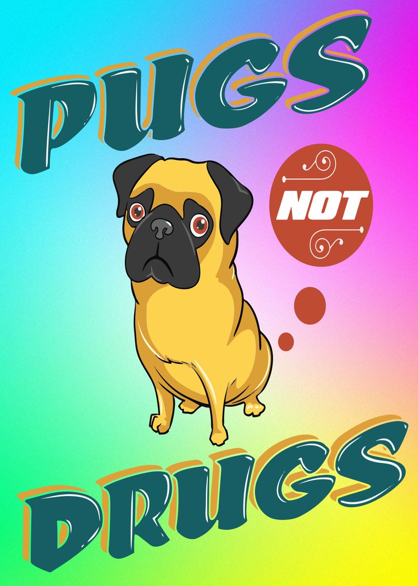 'PUGS NOT DRUGS' Poster, picture, metal print, paint by DD ART | Displate