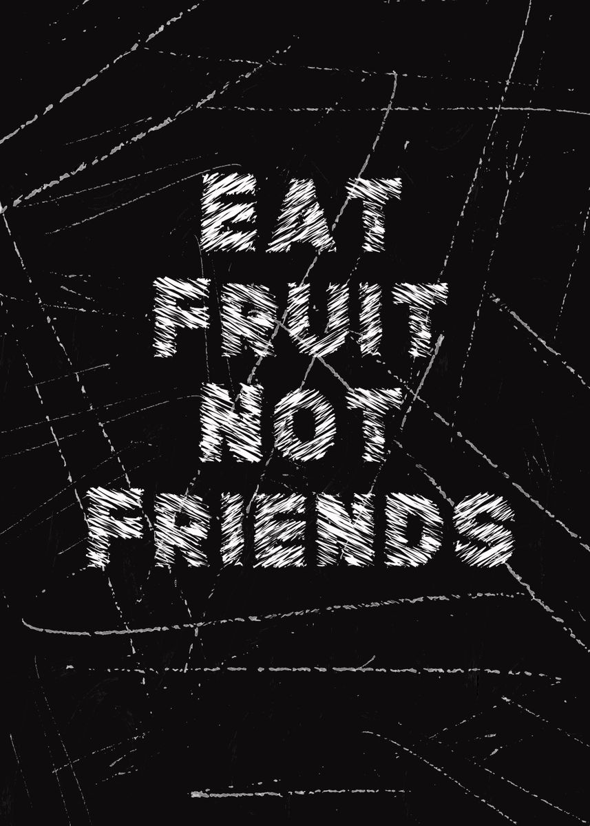 'Eat Fruit Not Friends' Poster by Kasimoro | Displate