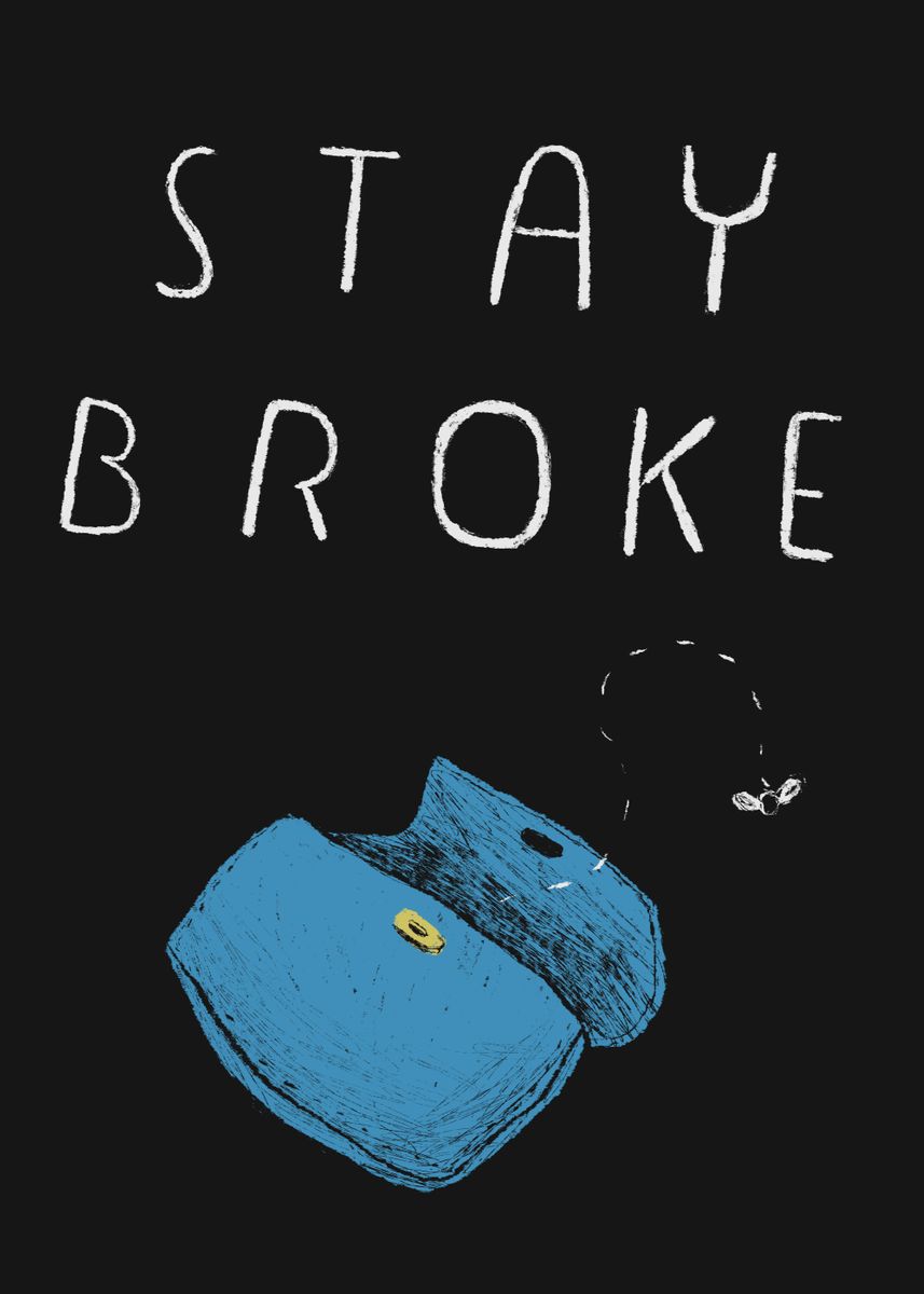 'stay broke' Poster, picture, metal print, paint by Louis roskosch ...