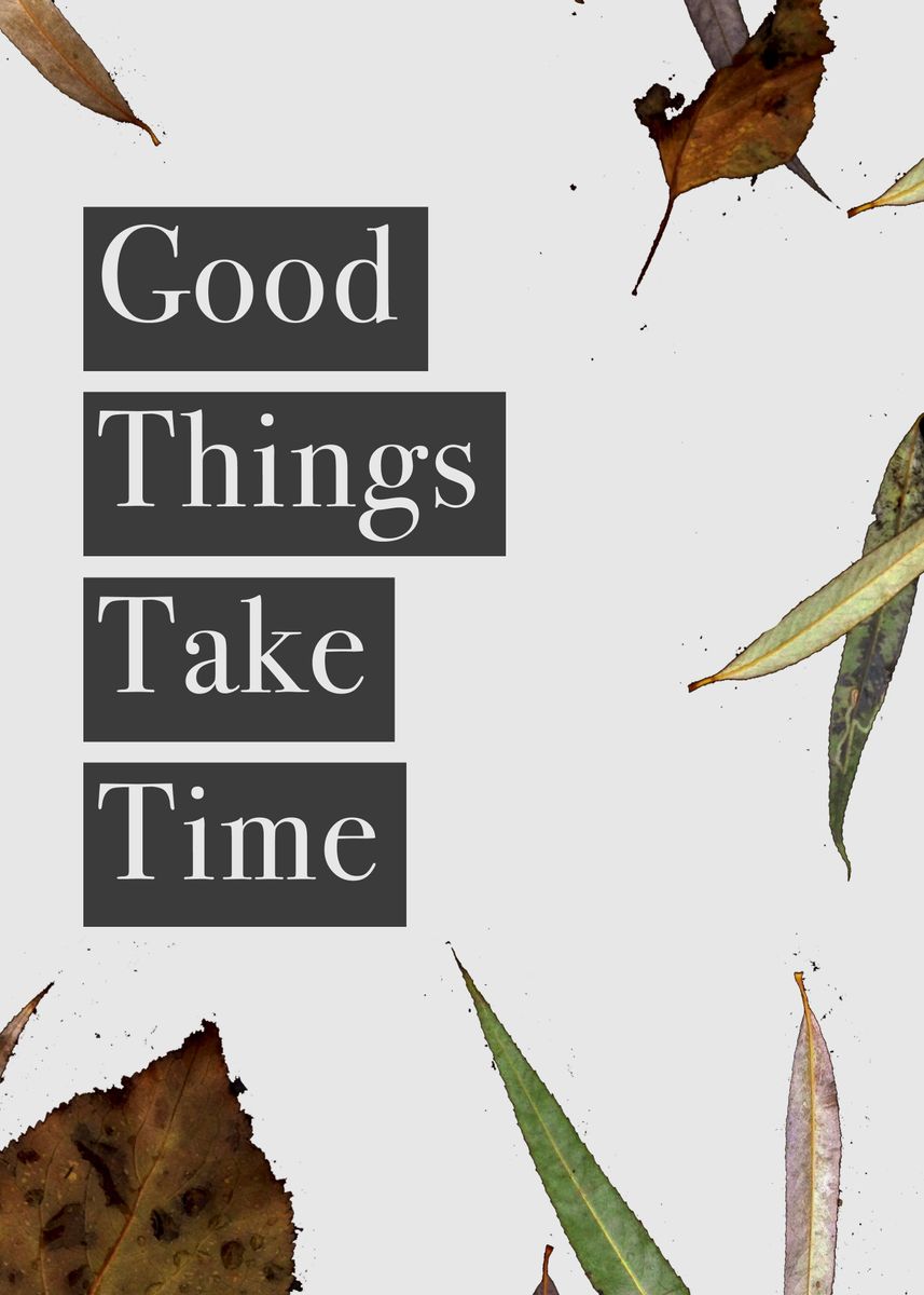 'Good Things Take Time' Poster, picture, metal print, paint by ...