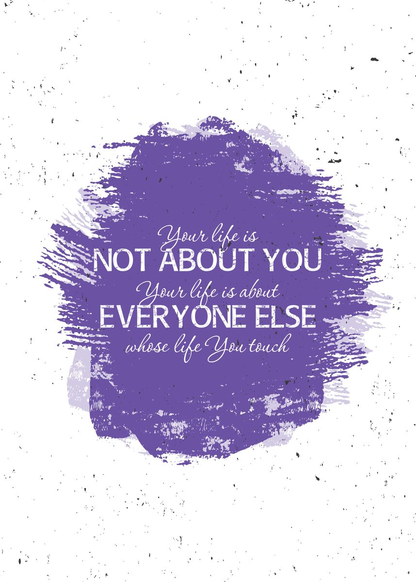 'The Life Is Not About You' Poster by Pavlina Aladjova | Displate