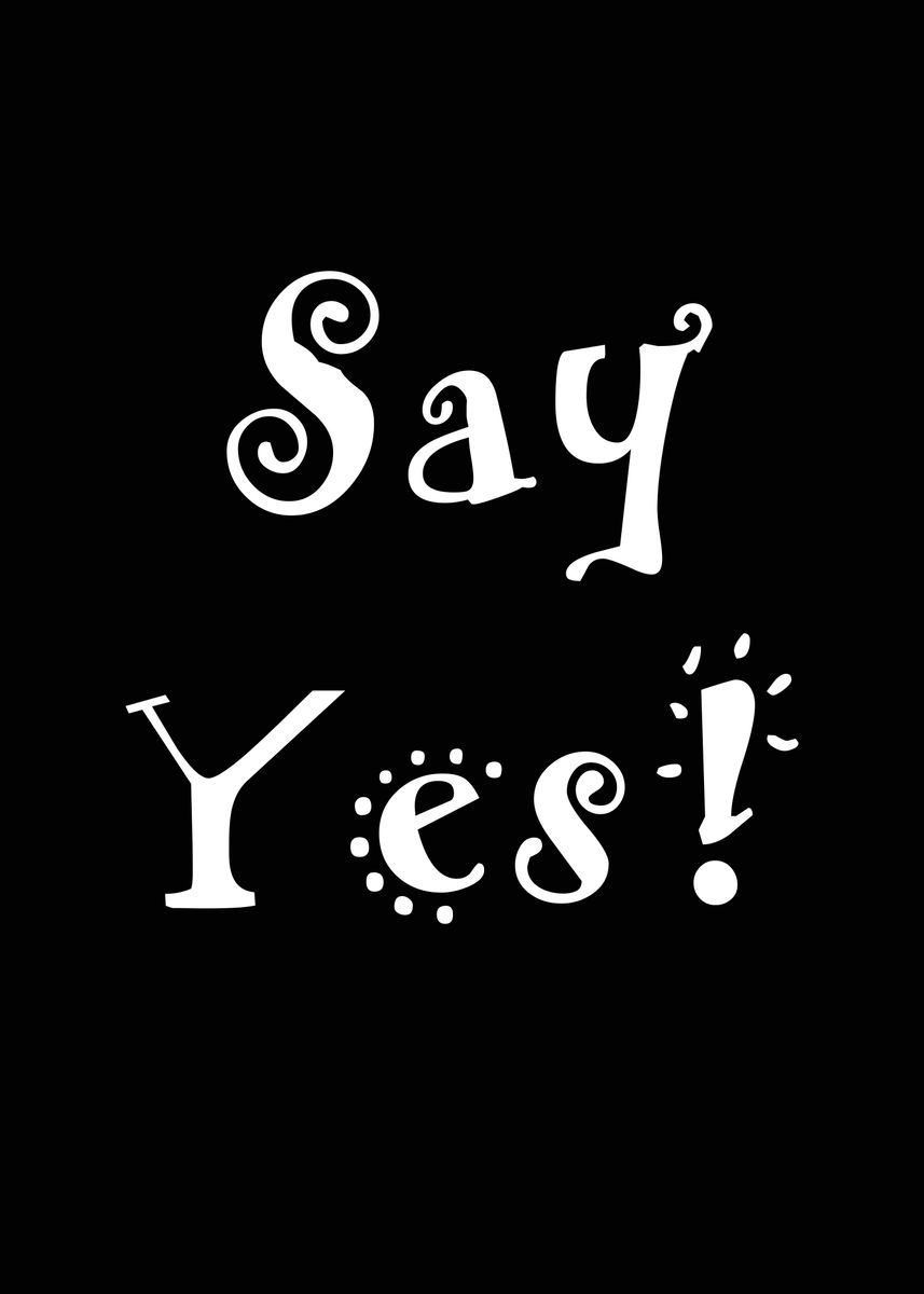 'Say Yes' Poster by Jacqui Lancelotte | Displate