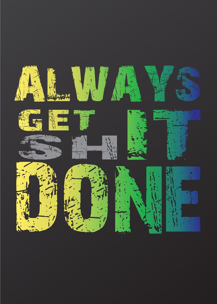 'ALWAYS GET IT DONE' Poster, picture, metal print, paint by TopCat ...