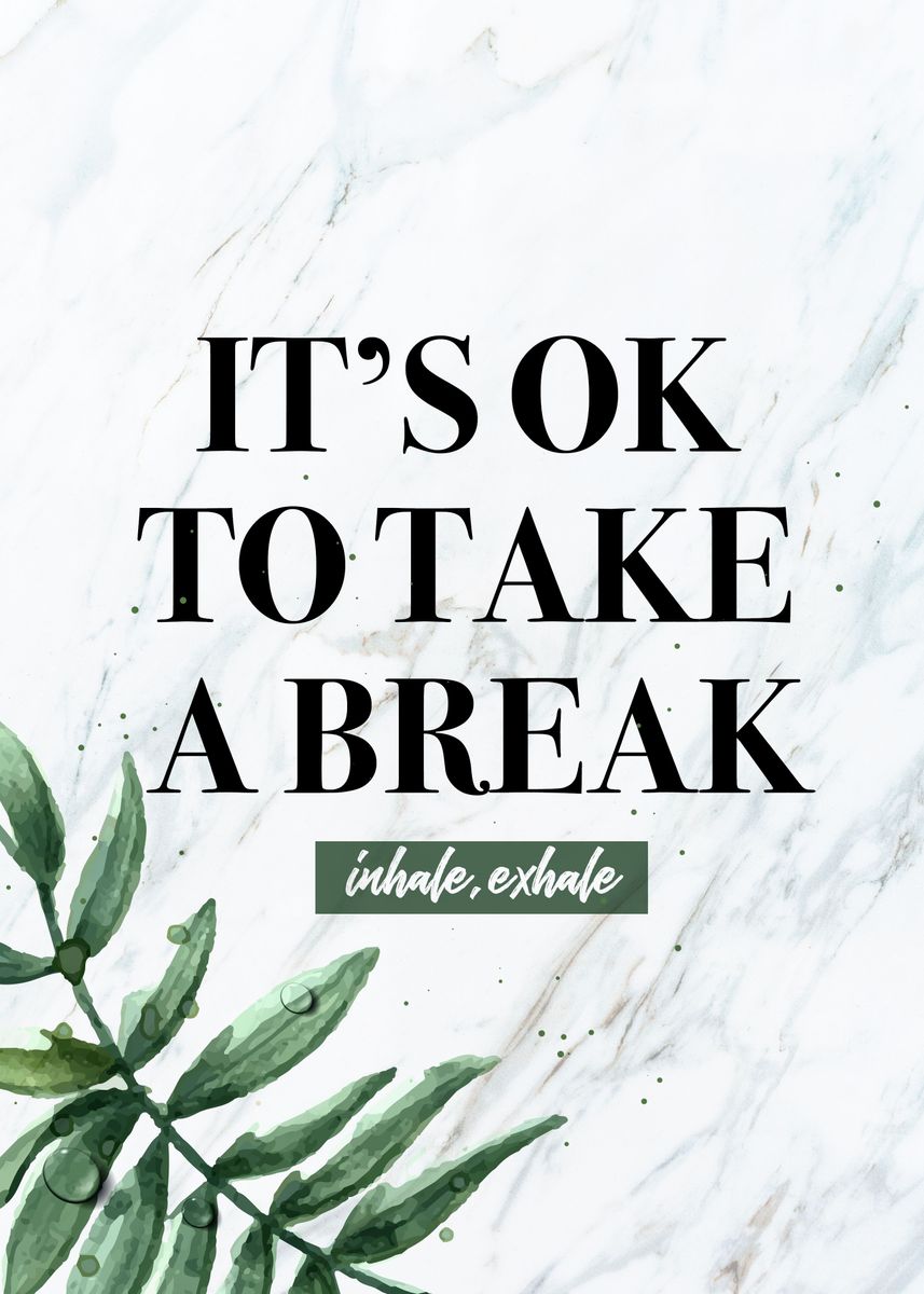 'Its ok to take a break' Poster, picture, metal print, paint by Printi ...