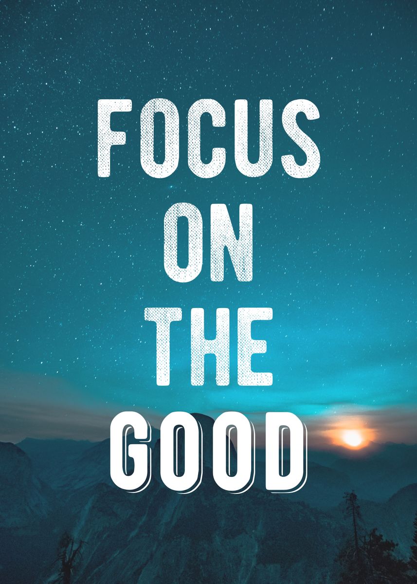 'Focus On the Good' Poster by Motivational Flow | Displate