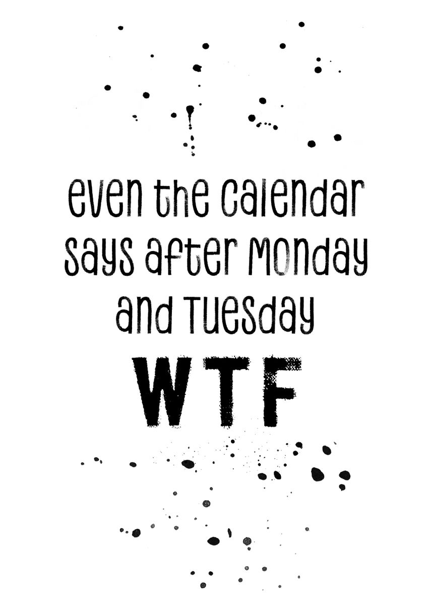 'EVEN THE CALENDAR SAYS WTF' Poster, picture, metal print, paint by ...