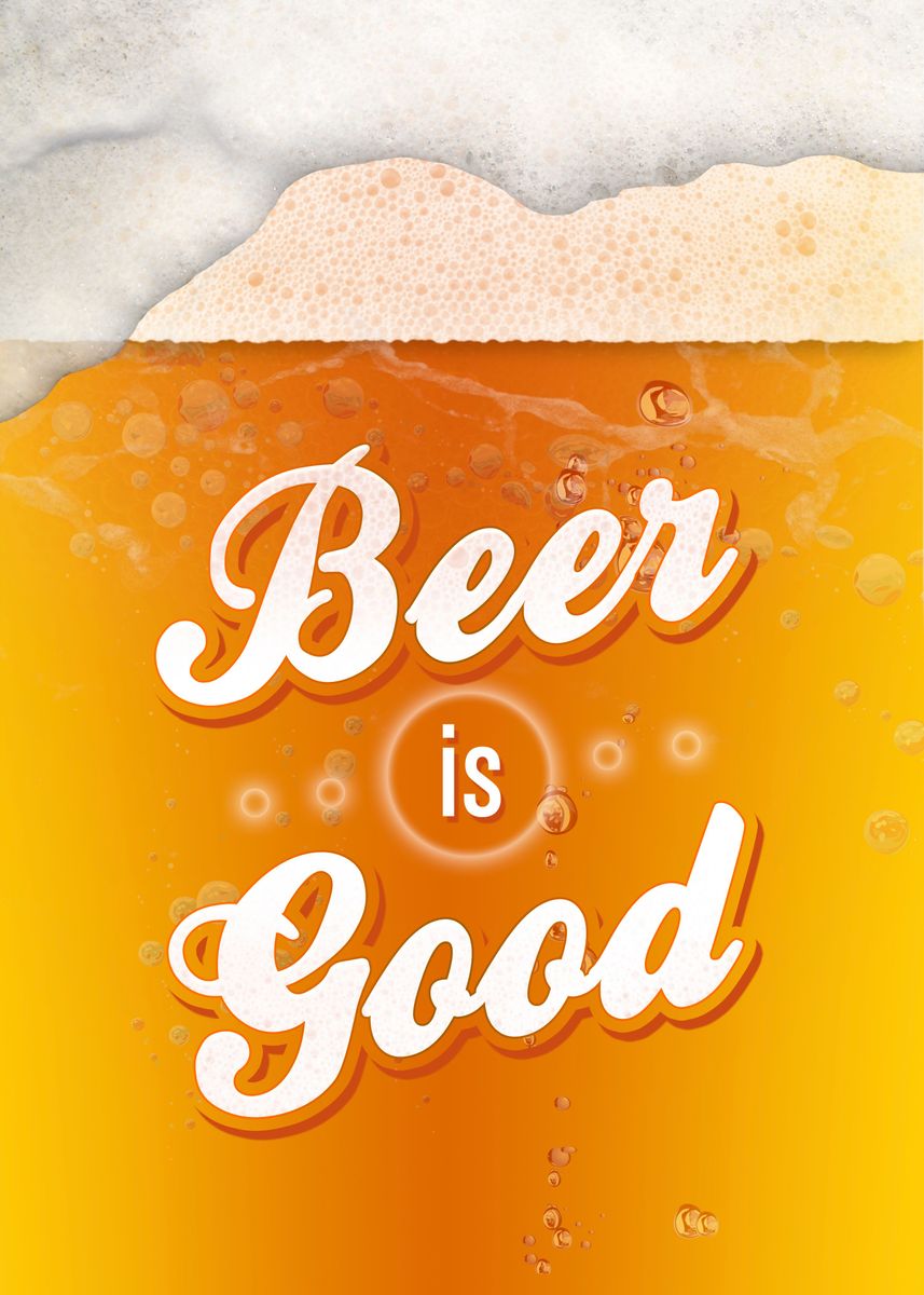 'Beer is Good' Poster by Dale Broman | Displate