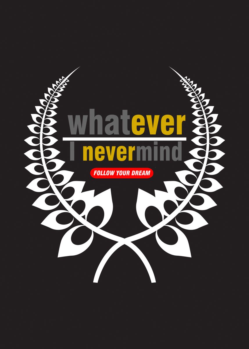 'Whatever I nevermind' Poster by Desya Suastu | Displate