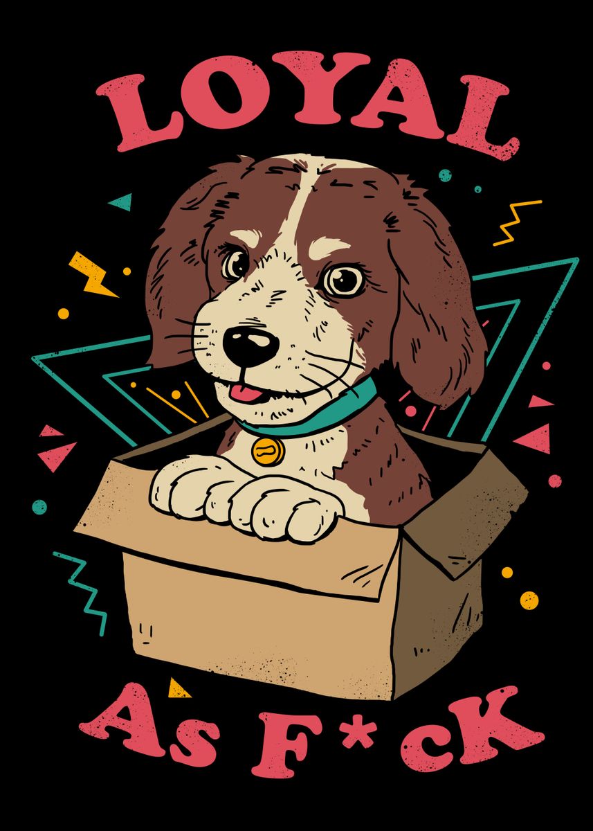 'Loyal AF' Poster, picture, metal print, paint by vp trinidad | Displate