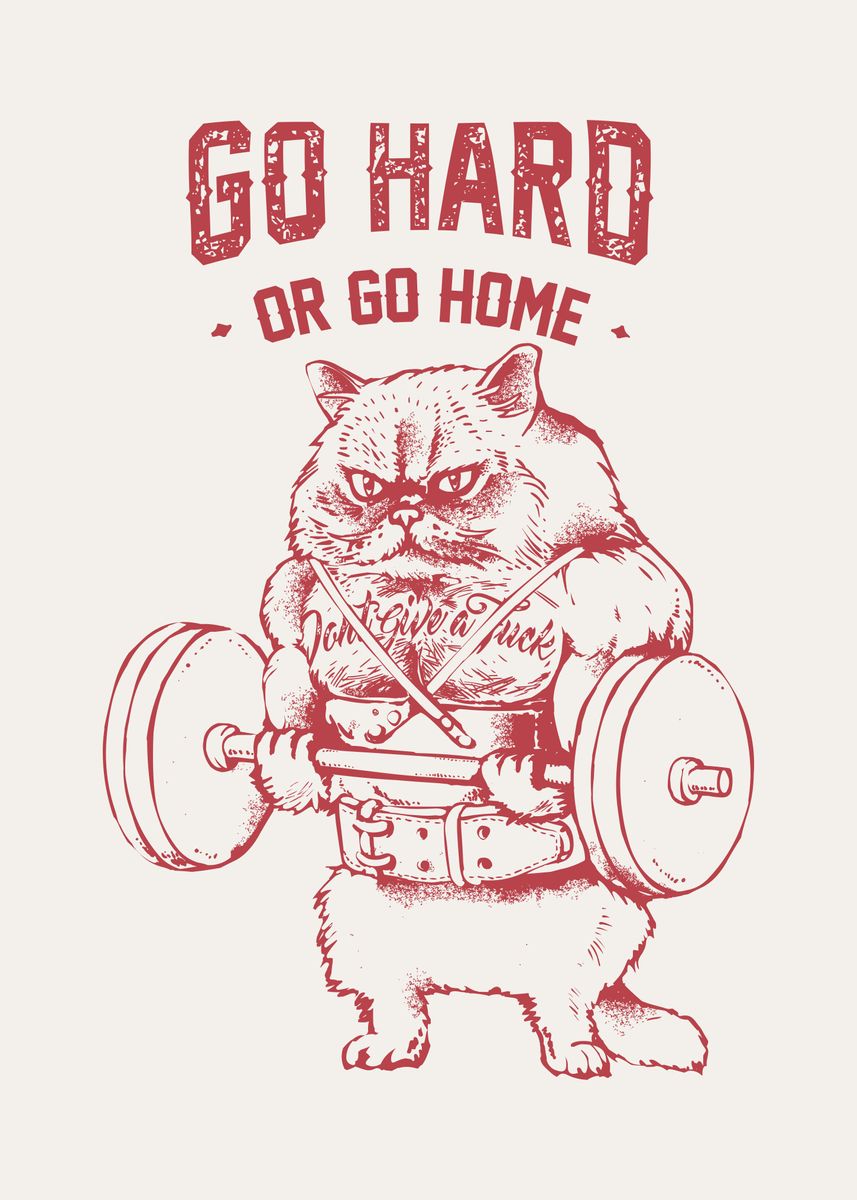 'Go Hard or Go home Cat' Poster, picture, metal print, paint by ...