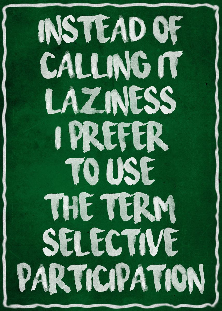 'Synonym for laziness' Poster, picture, metal print, paint by Michael ...