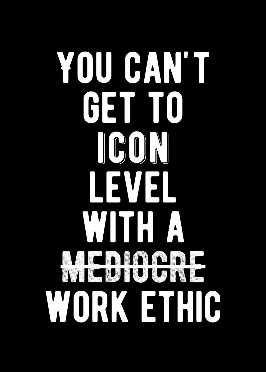 'Iconic Work Ethic Quote' Poster, picture, metal print, paint by ...