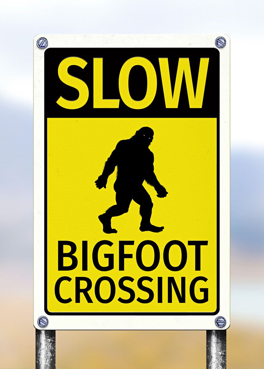 'Bigfoot Crossing Sign' Poster, picture, metal print, paint by Peter A ...