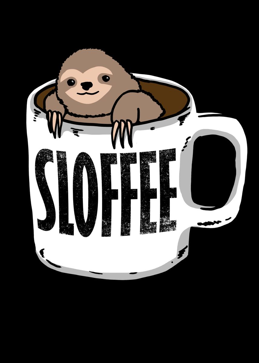 'Sloth Coffee Sloffee' Poster, picture, metal print, paint by Giovanni ...