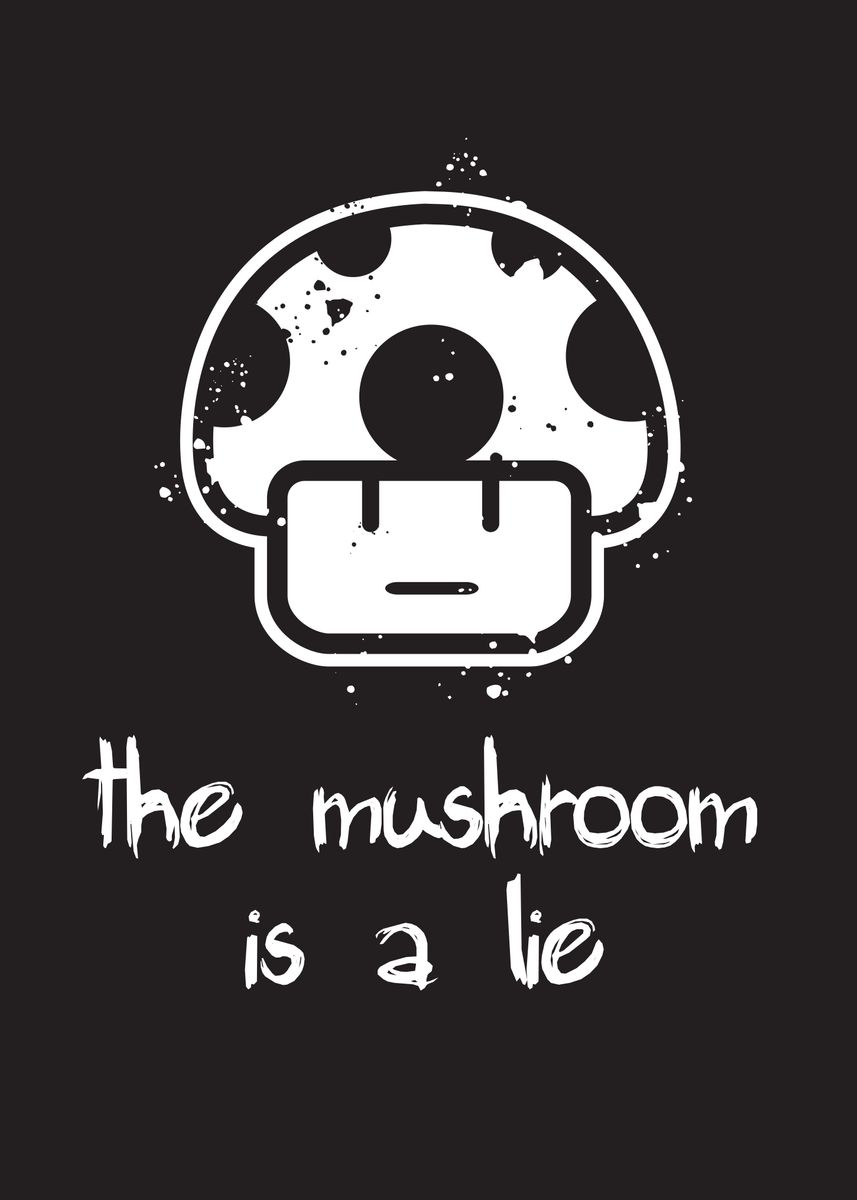 'The Mushroom is a lie' Poster, picture, metal print, paint by Jon Ladd ...
