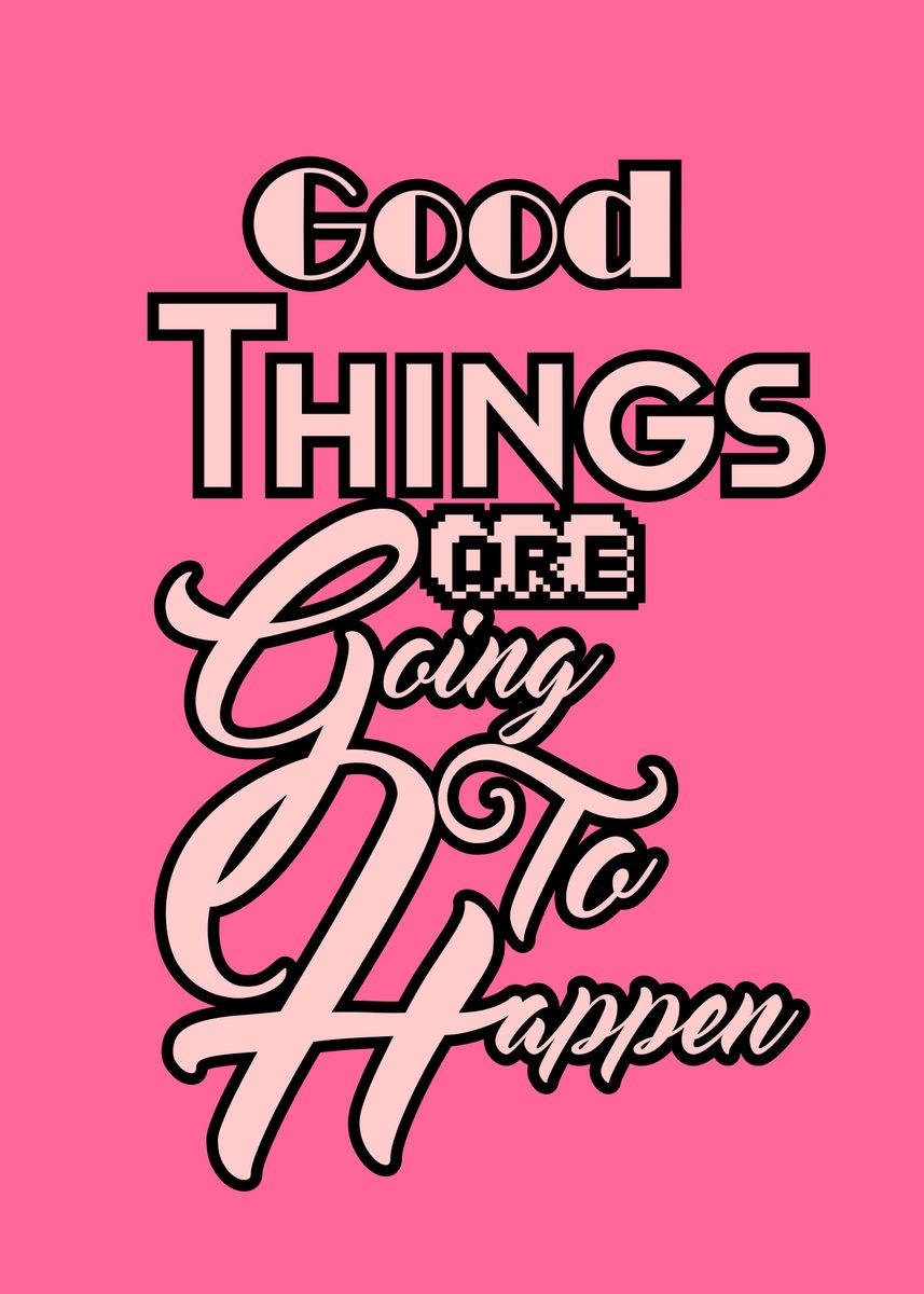 'Good Things Going Happen' Poster by Barnawi Madjiani Thahir | Displate