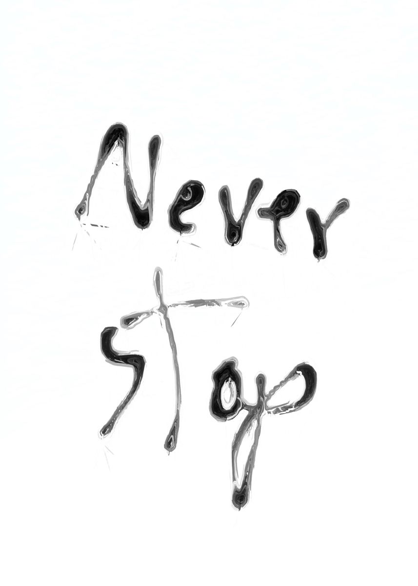'Never Stop handwriting' Poster, picture, metal print, paint by timmy ...