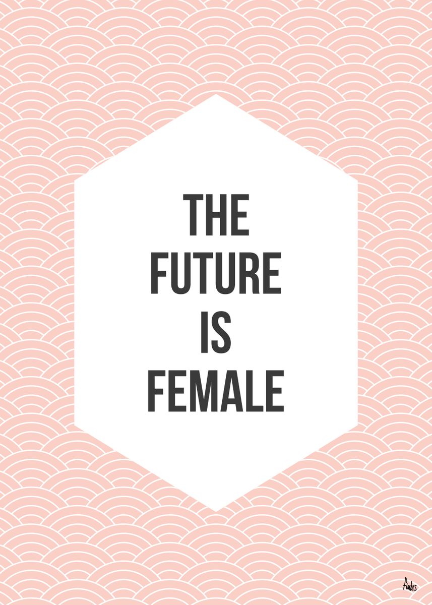 'The Future Is Female' Poster, picture, metal print, paint by Fimbis ...