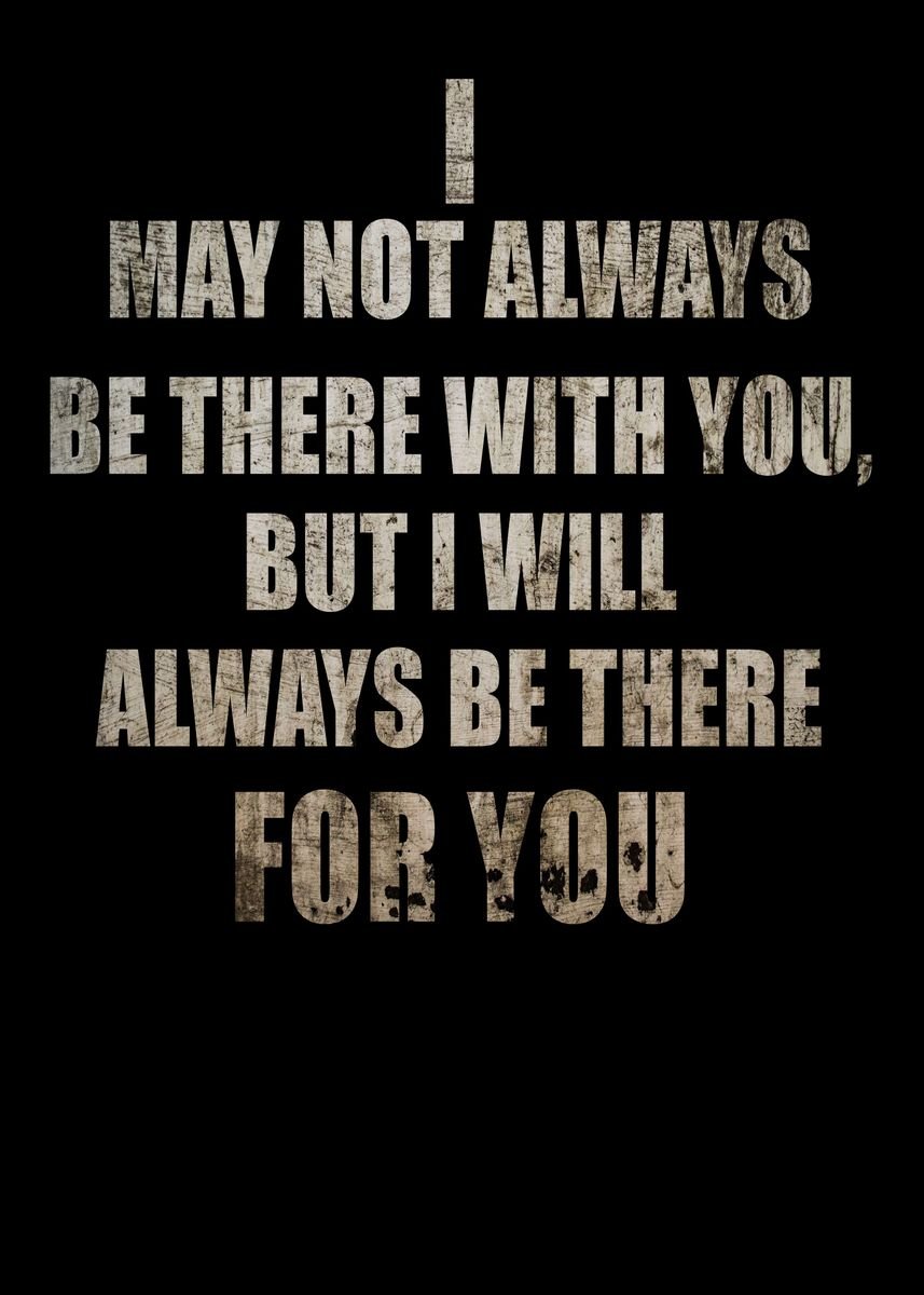 'Always Be There For You' Poster by Overstyle Designs | Displate
