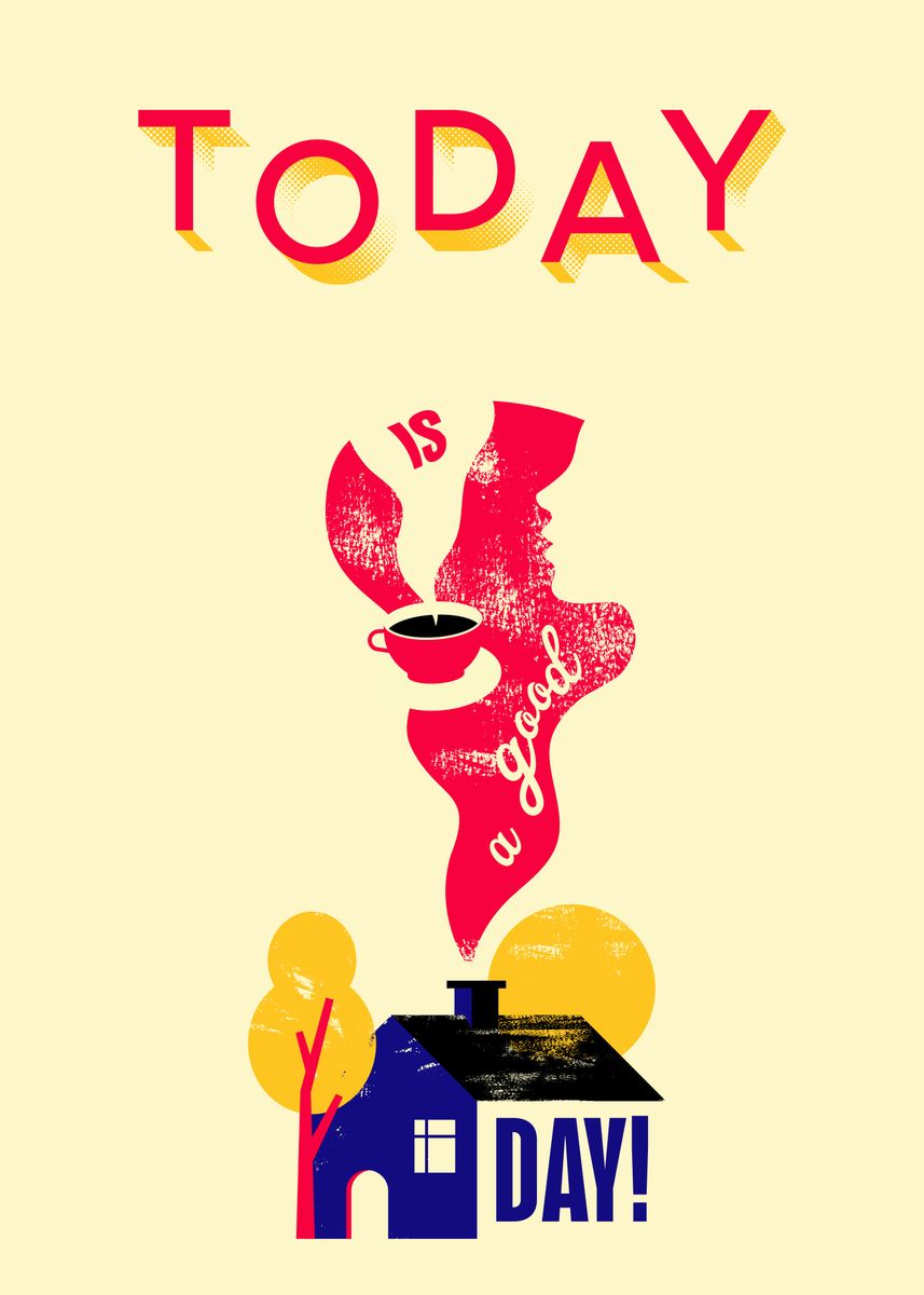 'Today is a good day' Poster, picture, metal print, paint by Collide ...