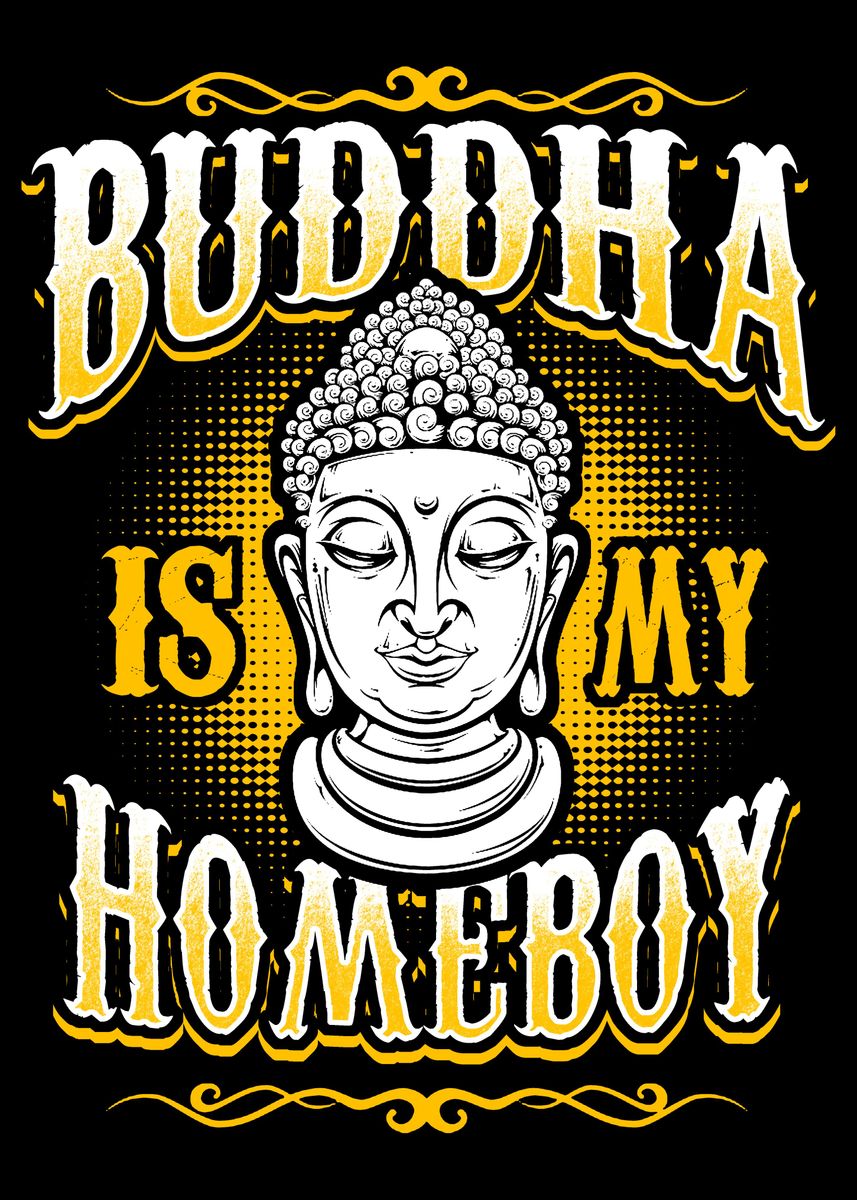 'Buddha is my Homeboy' Poster by Wonderful Dream Picture | Displate