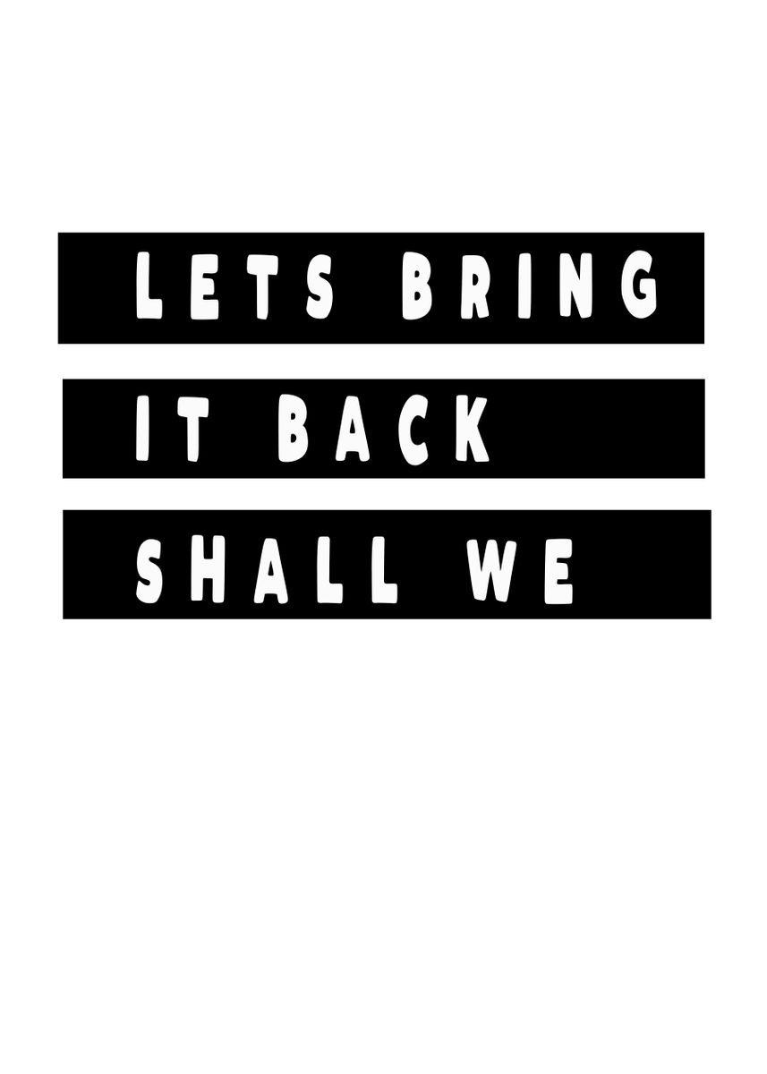 'Lets bring it back' Poster, picture, metal print, paint by Donna ...