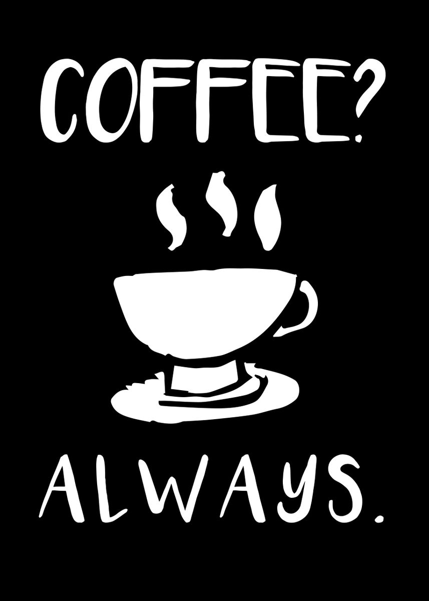 'Coffee Always 25' Poster, picture, metal print, paint by Maricris M ...