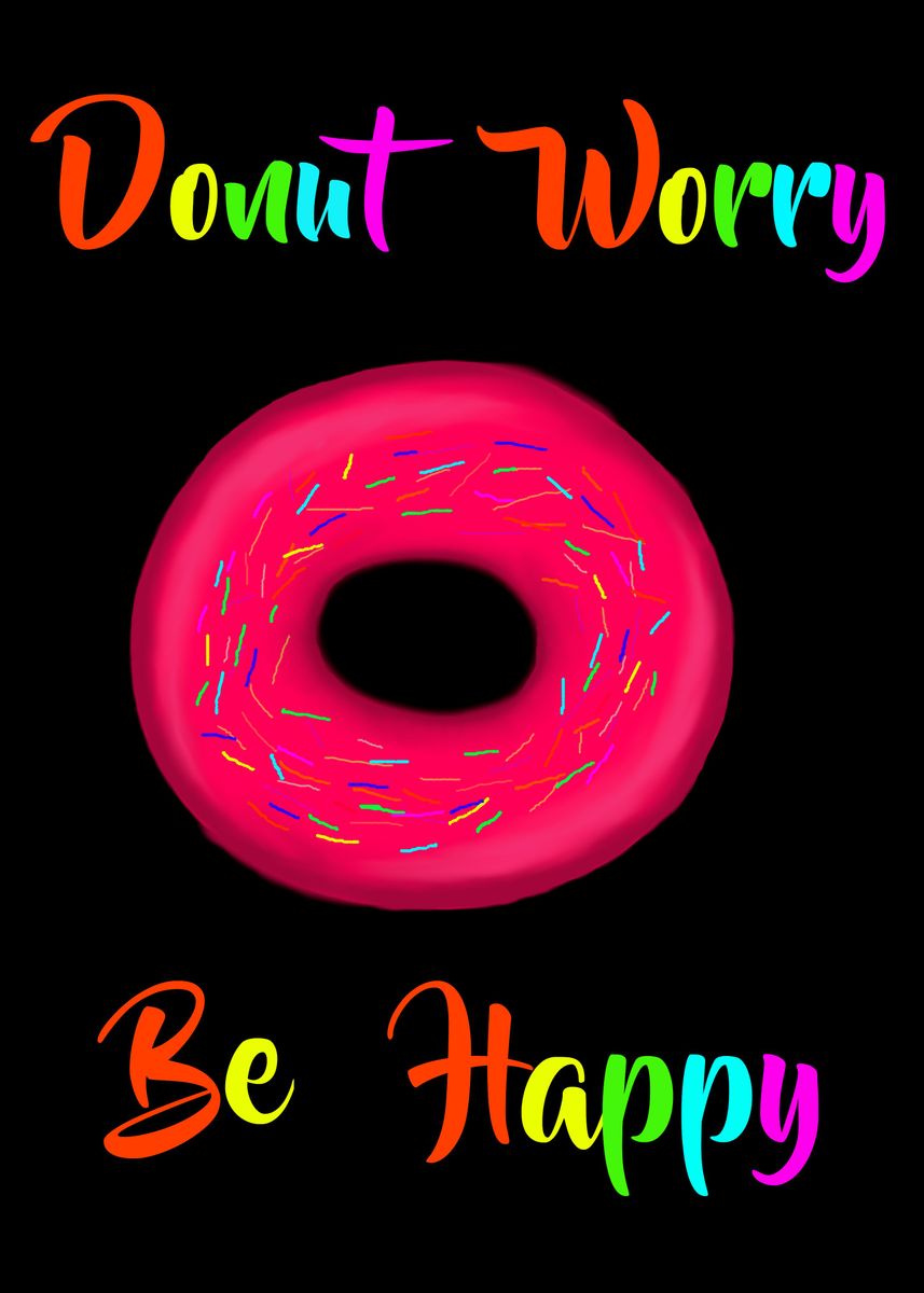 'Donut Worry Be Happy' Poster, picture, metal print, paint by Yaashini ...