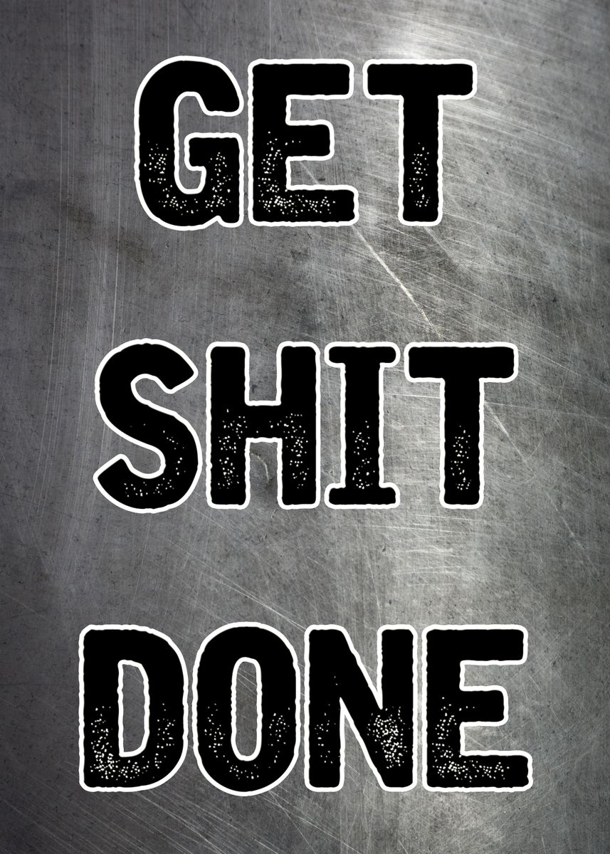 'Get Shit Done Motivation' Poster by Khanfusion Art | Displate