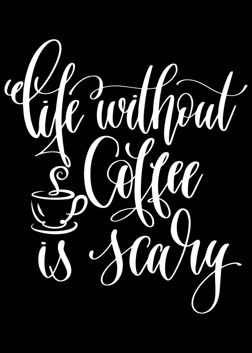 'Life Without Coffee' Poster, picture, metal print, paint by Monster ...