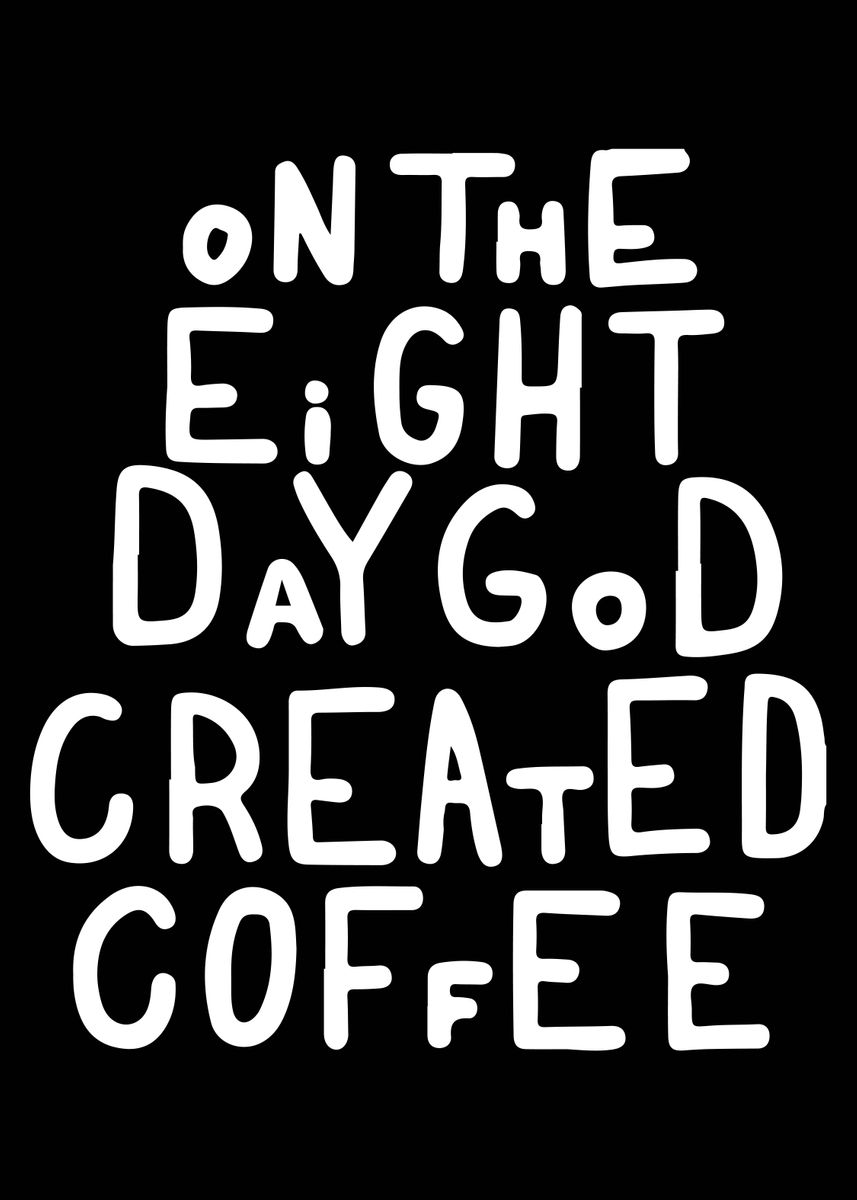 'God Created Coffee' Poster, picture, metal print, paint by Monster ...