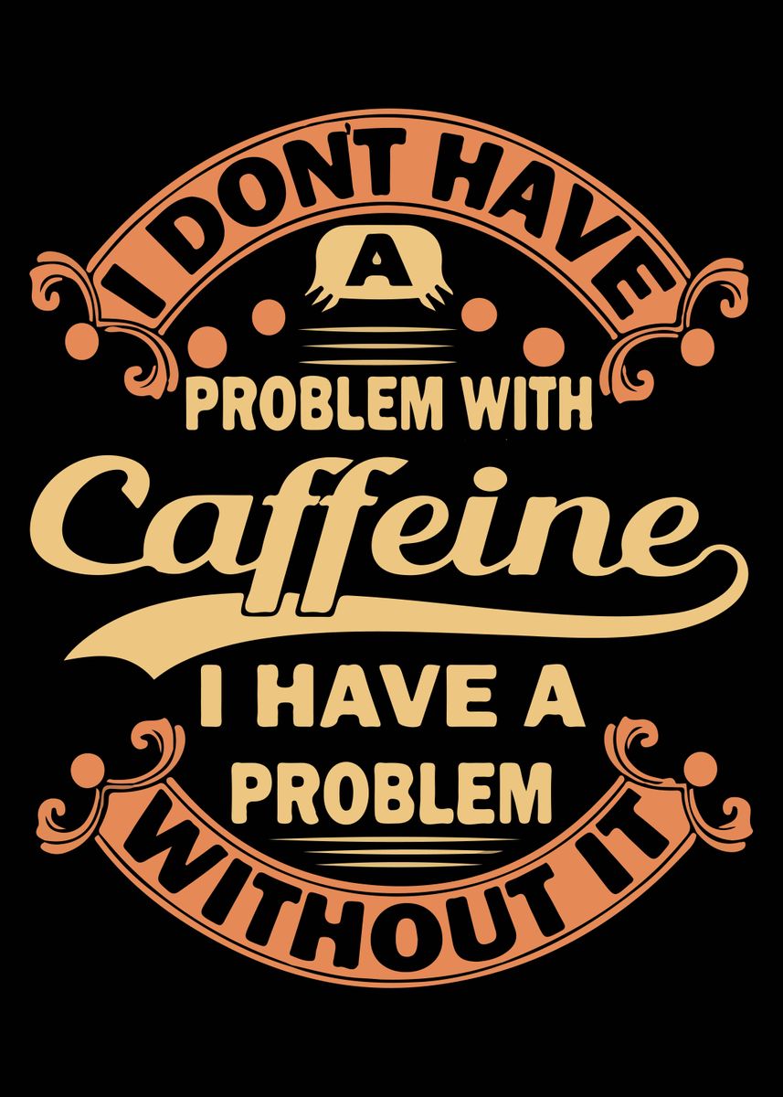 'Problem With Caffeine' Poster by Monster Designs | Displate