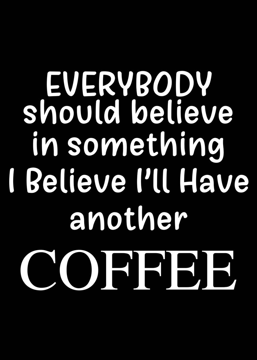 'I WIll Have Another Coffee' Poster, picture, metal print, paint by ...