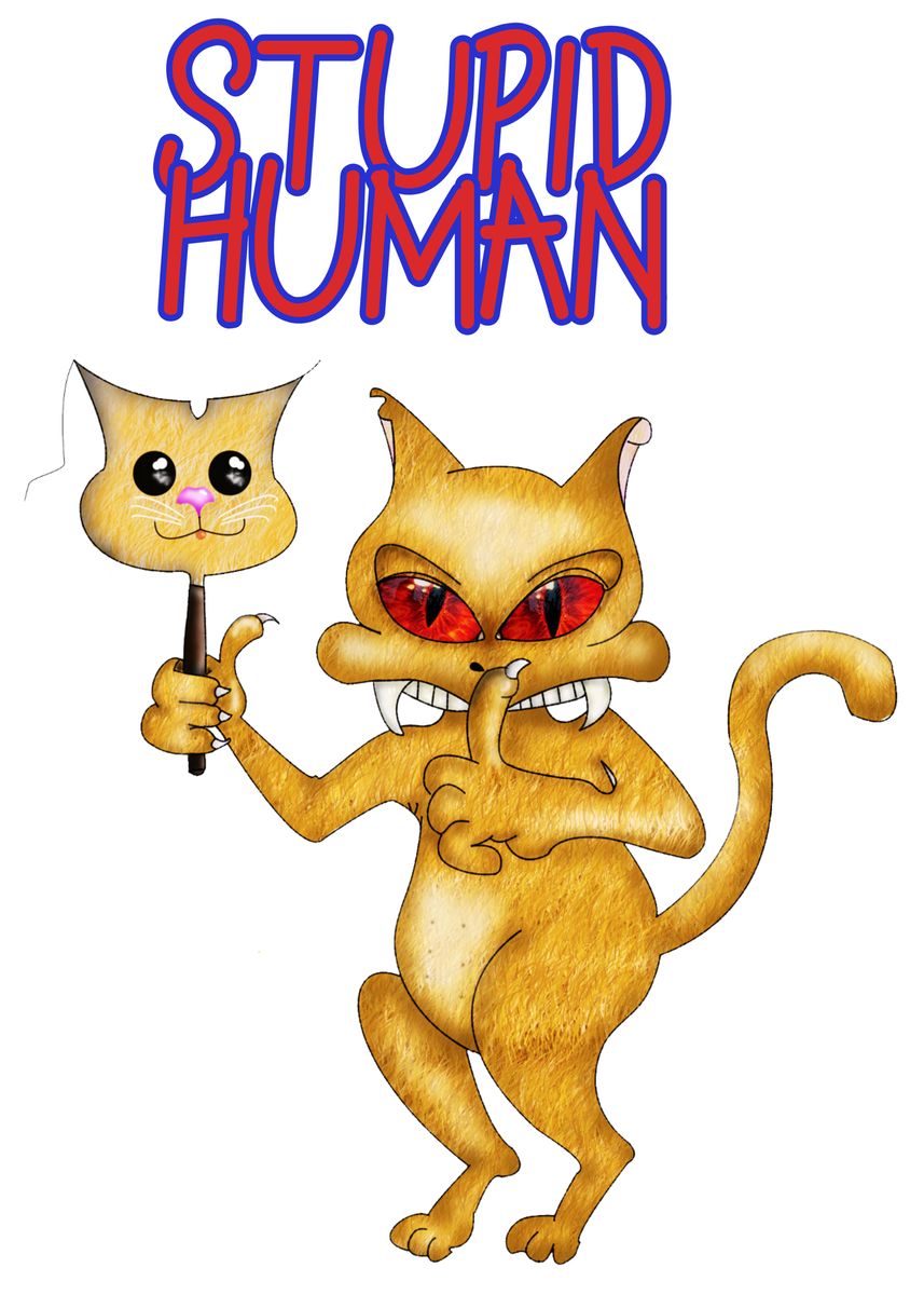 ' Stupid human' Poster by Cynthia Blanco | Displate