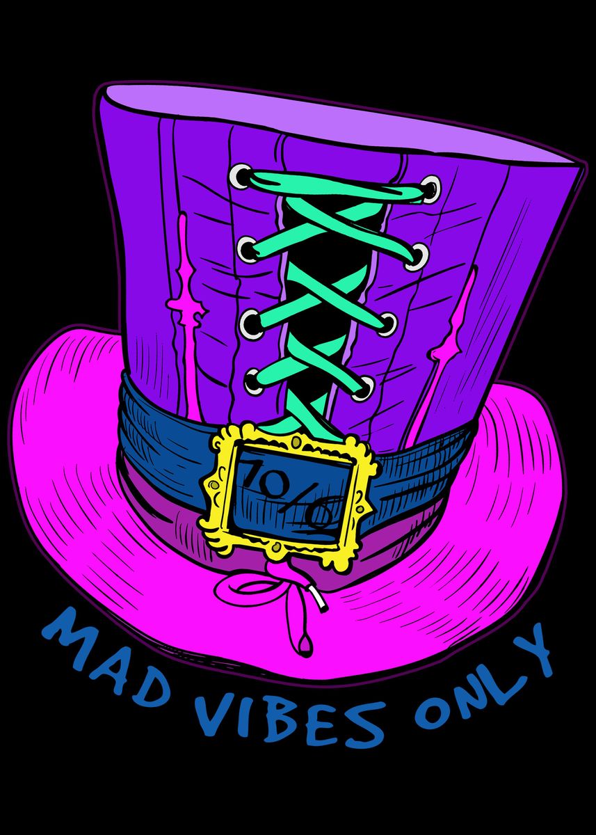 'Mad Vibes Only Hatter' Poster, picture, metal print, paint by Doug ...