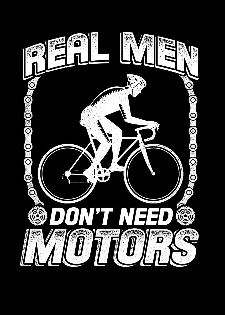 'Real Men dont need motors' Poster, picture, metal print, paint by ...