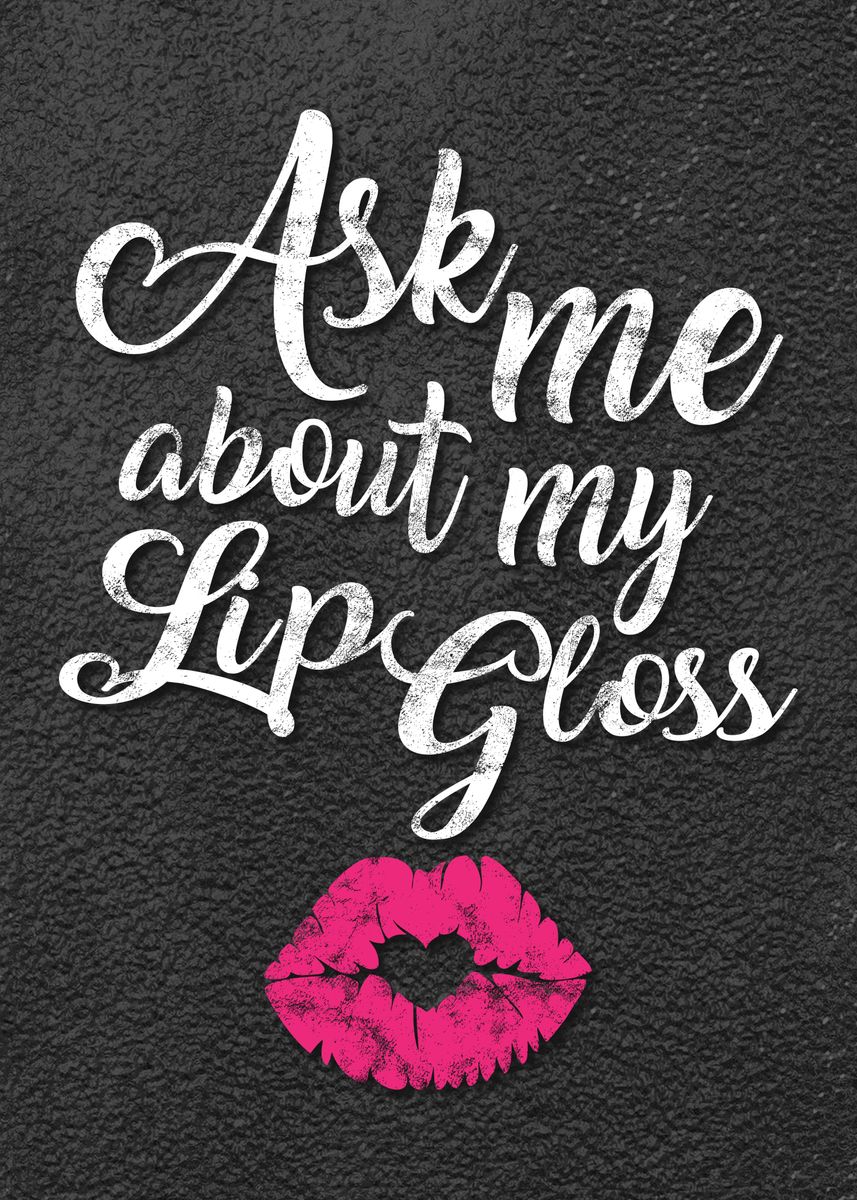 'Ask Me About My Lip Gloss' Poster by Smiling Nerd | Displate